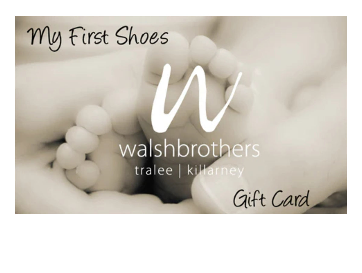 First Shoes Gift Card - Walsh Brothers Shoes, Tralee